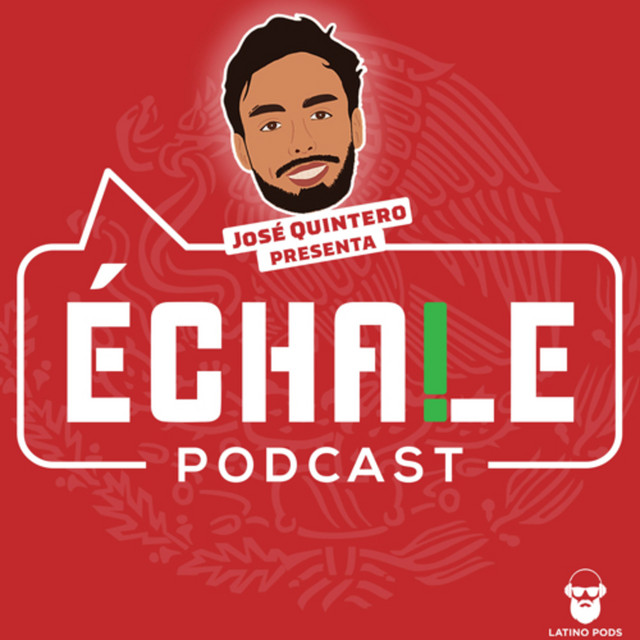 Echale Podcast by Jose Quintero | Linktree