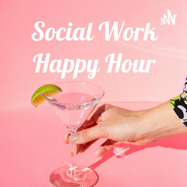 Social Work Happy Hour | Podcast on Spotify