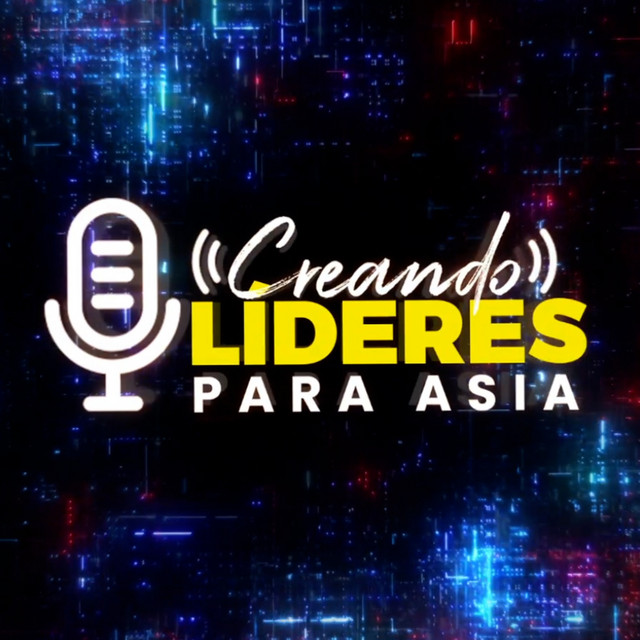 Creando Líderes Para Asia | Podcast on Spotify