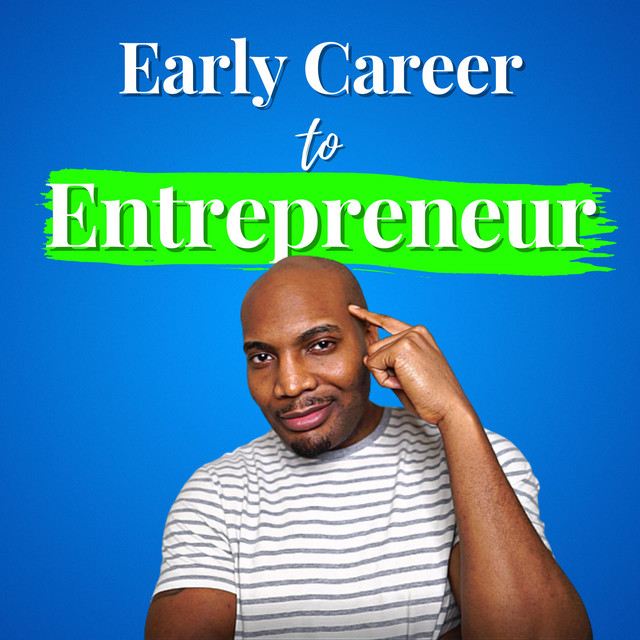 Early Career to Entrepreneur | Podcast on Spotify