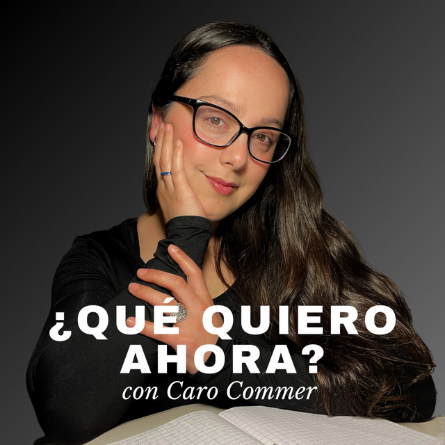 ¿Qué quiero ahora? con Caro Commer | Podcast on Spotify