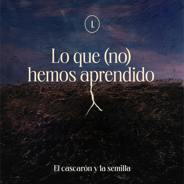 Lo que (no) hemos aprendido - El cascarón y la semilla | Podcast on Spotify