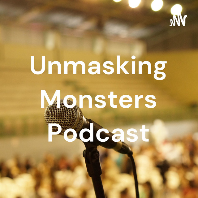 Unmasking Monsters Podcast | Podcast on Spotify