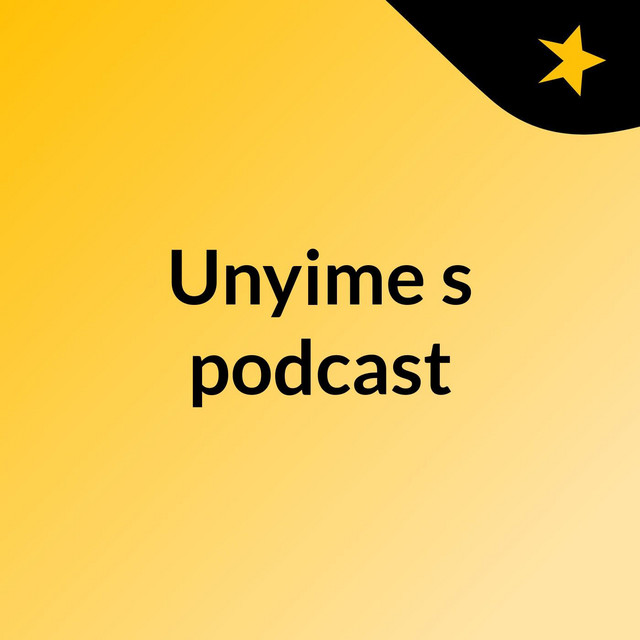 Unyime's podcast | Podcast on Spotify
