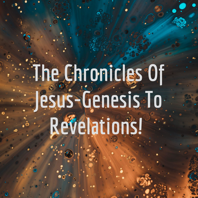 The Chronicles Of Jesus-Genesis To Revelations! | Podcast on Spotify