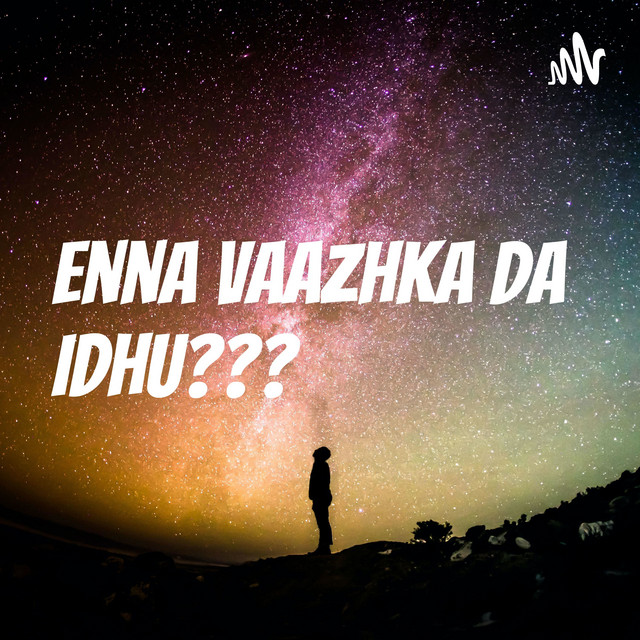 Enna Vaazhka Da Idhu??? | Podcast on Spotify