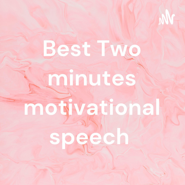 Best Two minutes motivational speech | Podcast on Spotify