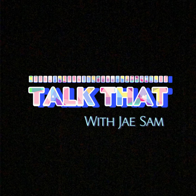 Talk That With Jae Sam | Podcast on Spotify
