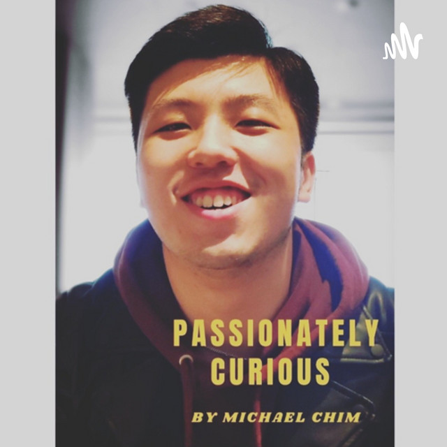 Passionately Curious by Michael Chim | Podcast on Spotify