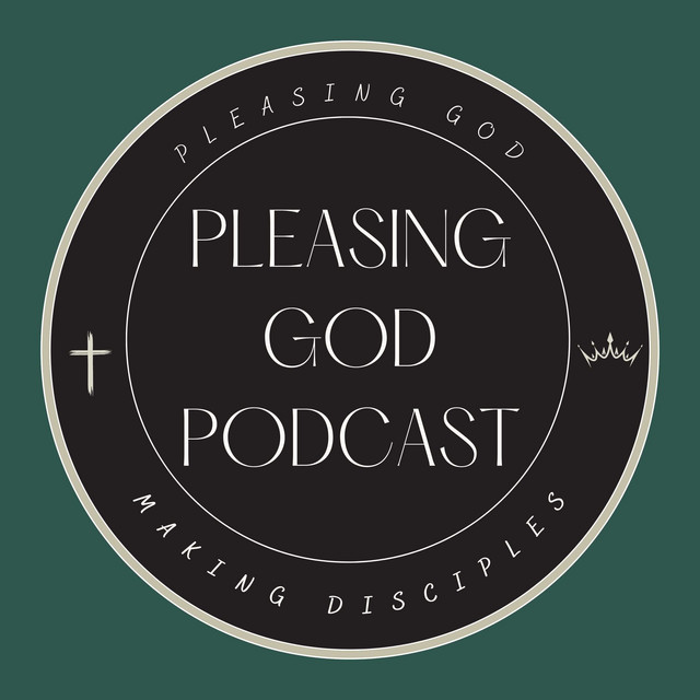 Pleasing God Podcast | Podcast on Spotify