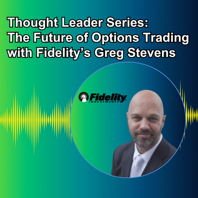 Ep7 - The Future of Options Trading with Fidelity’s Greg Stevens ...