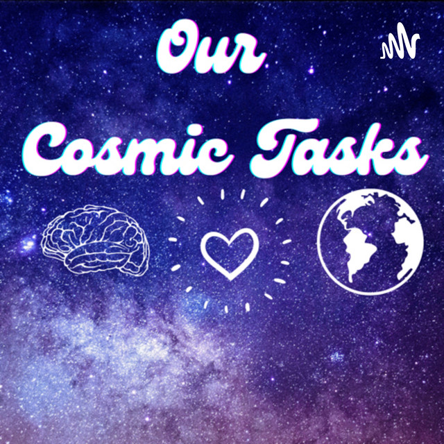 Our Cosmic Tasks | Podcast on Spotify