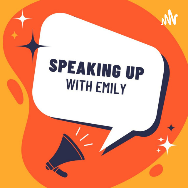 Speaking Up with Emily | Podcast on Spotify