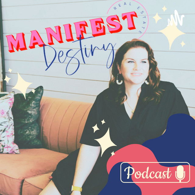 Manifest Your Destiny - Real Estate | Podcast on Spotify