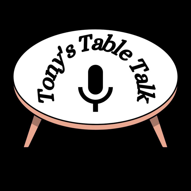 Tony's Table Talk | Podcast on Spotify