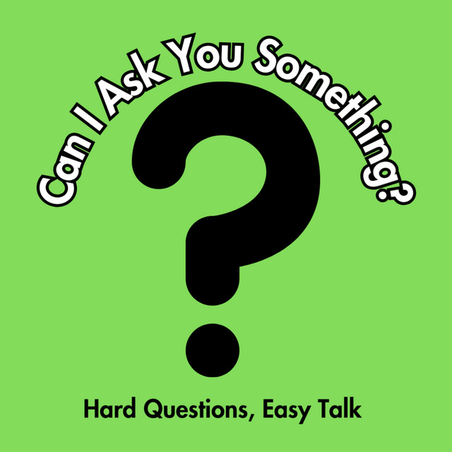 Can I Ask You Something? | Podcast on Spotify