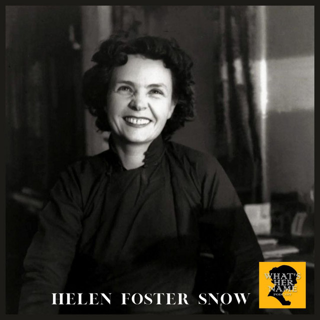 THE GUNG-HO ORIGINAL Helen Foster Snow - What'sHerName | Podcast on Spotify
