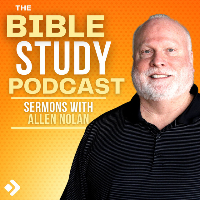 The Bible Study Podcast: Sermons With Allen Nolan | Podcast on Spotify