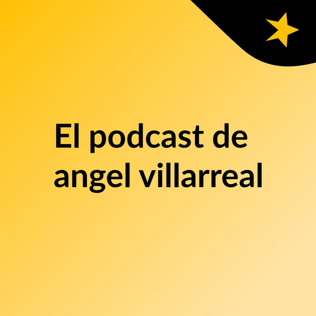 El podcast de angel villarreal | Podcast on Spotify