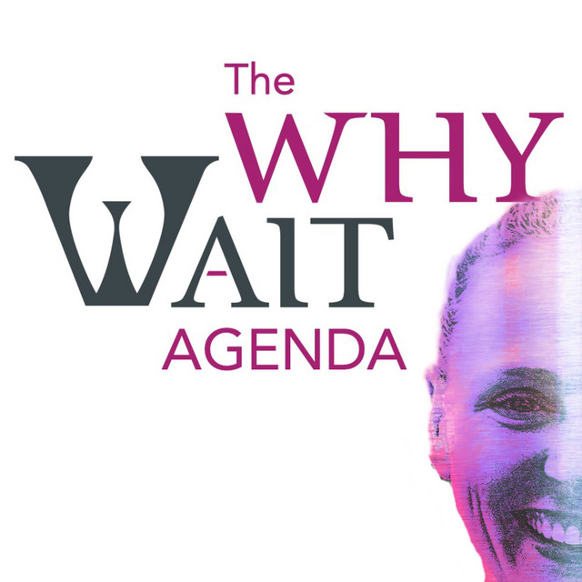 The Why Wait Agenda Podcast | Podcast on Spotify