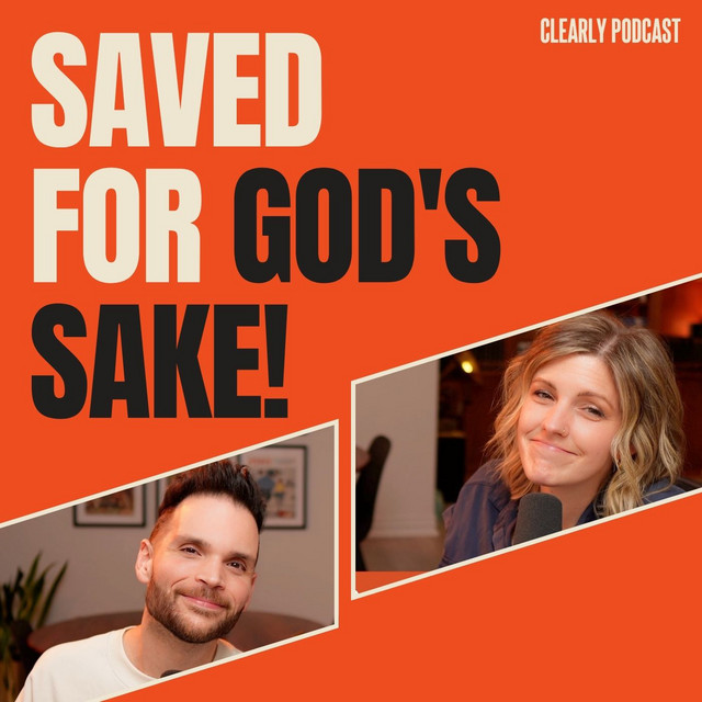 Saved for God's Sake! - Clearly with Jimmy & Kelly Needham | Podcast on ...