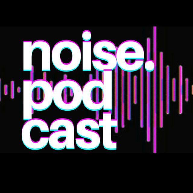 Noise Podcast | Podcast on Spotify