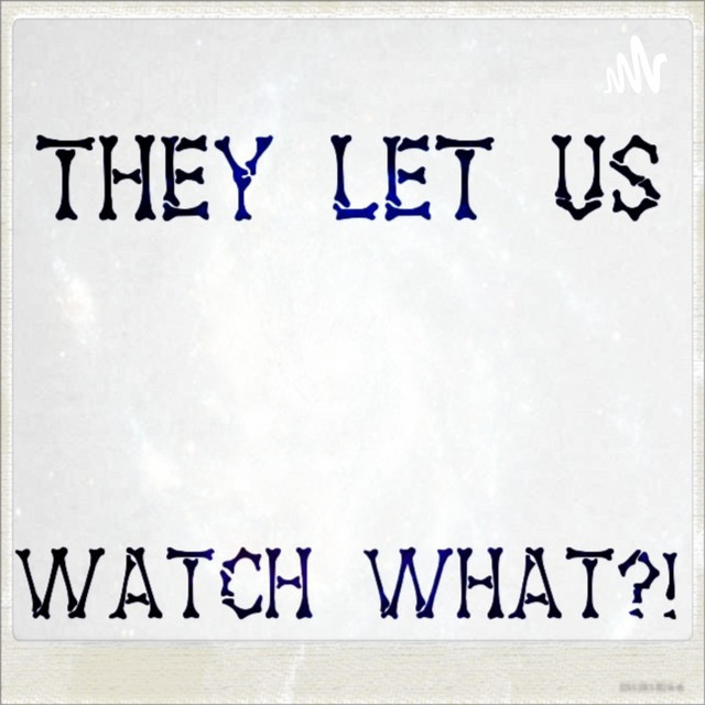 They Let Us Watch WHAT?! | Podcast on Spotify
