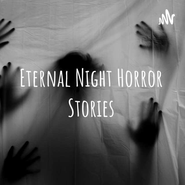 Eternal Night Horror Stories | Podcast on Spotify