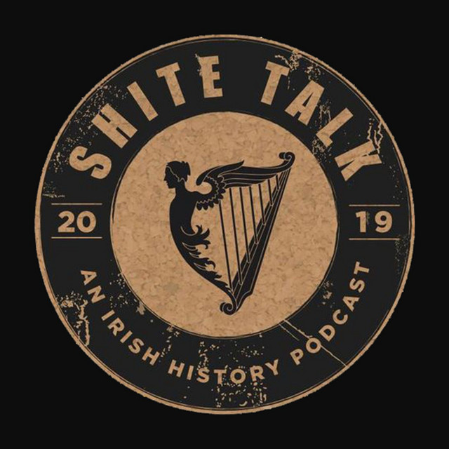 Shite Talk: An Irish History Podcast | Podcast on Spotify