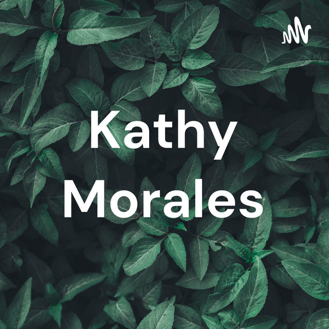 Kathy Morales | Podcast on Spotify