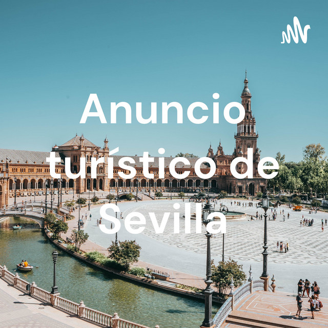 Anuncio turístico de Sevilla | Podcast on Spotify