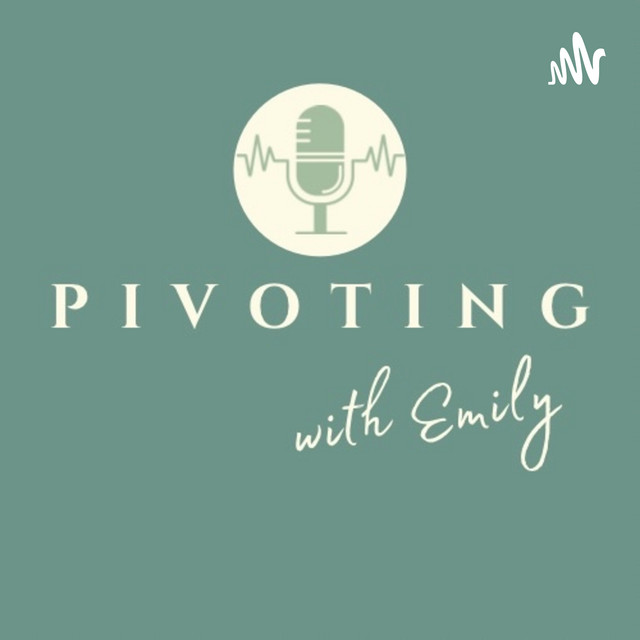 Pivoting with Emily | Podcast on Spotify