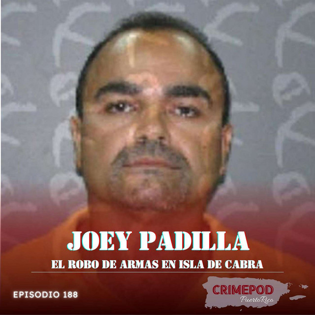 Joey Padilla (El Robo de Armas en Isla de Cabra) - Crimepod Puerto Rico ...