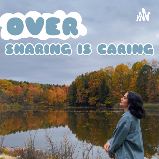 oversharing is caring | Podcast on Spotify