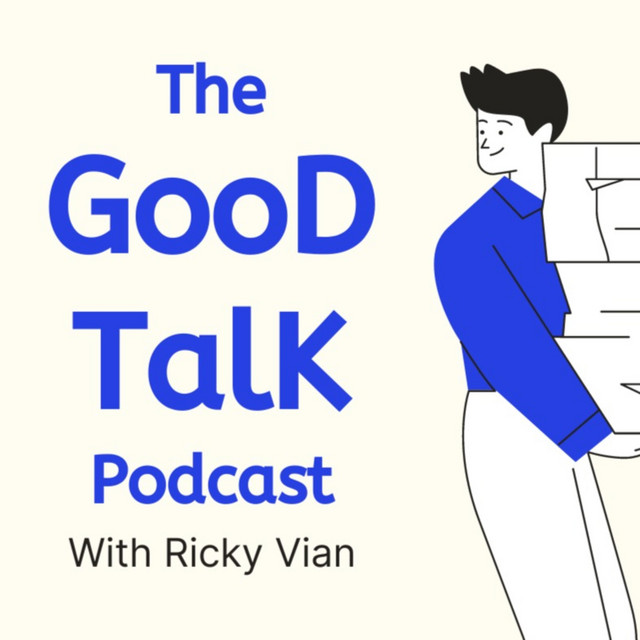 The Good Talk Podcast With Ricky Vian Podcast On Spotify