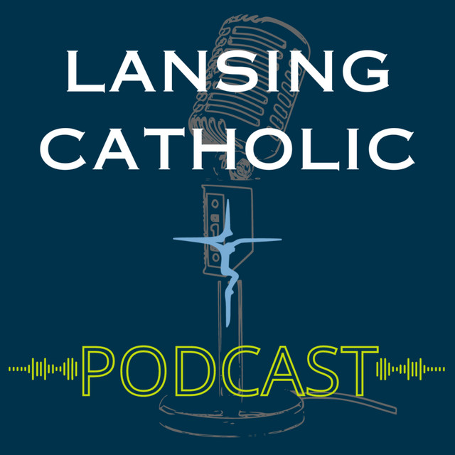 Lansing Catholic Podcast | Podcast on Spotify