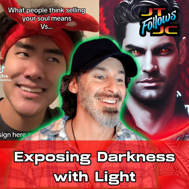 Exposing Darkness with Light - JTFOLLOWSJC - JT_Follows_JC PODCAST ...
