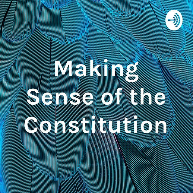 Making Sense of the Constitution | Podcast on Spotify