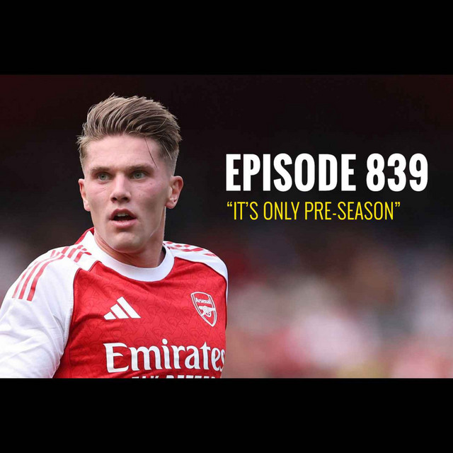 Episode 839 - "It's only pre-season" - Arseblog Arsecast, The Arsenal ...