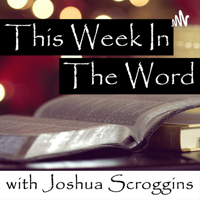 This Week In The Word with Joshua Scroggins | Podcast on Spotify