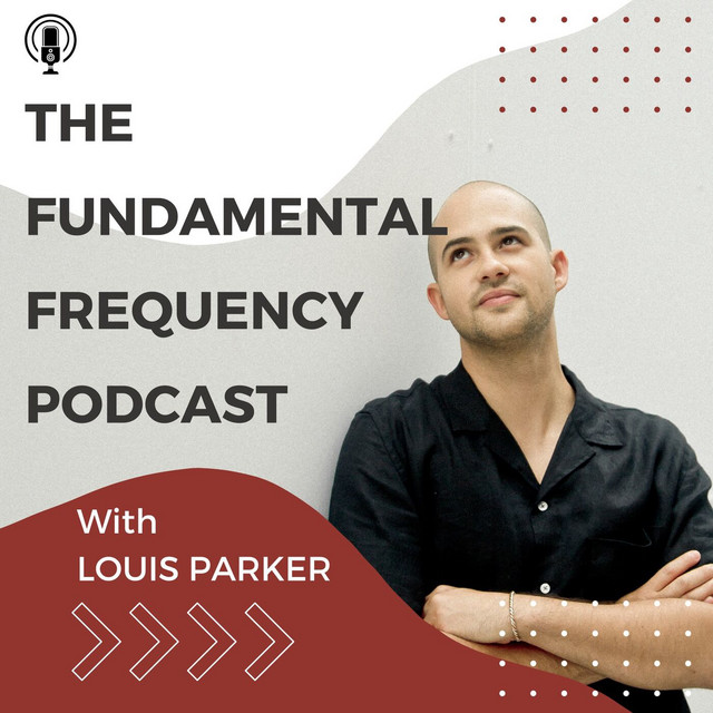 The Fundamental Frequency Podcast With Louis Parker | Podcast on Spotify