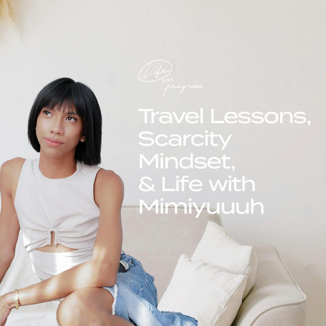Travel Lessons, Scarcity Mindset, & Life with Mimiyuhhhh - Life in ...