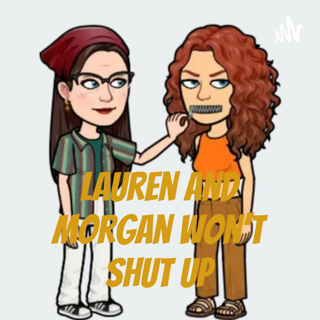 Lauren and Morgan Won't Shut Up | Podcast on Spotify