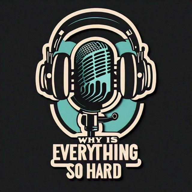 Why Is Everything So Hard | Podcast on Spotify