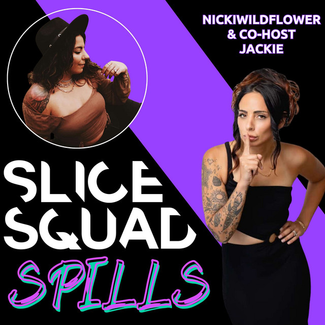 Slice Squad Spills with Nicki Wildflower and Co-Host Jackie | Podcast ...