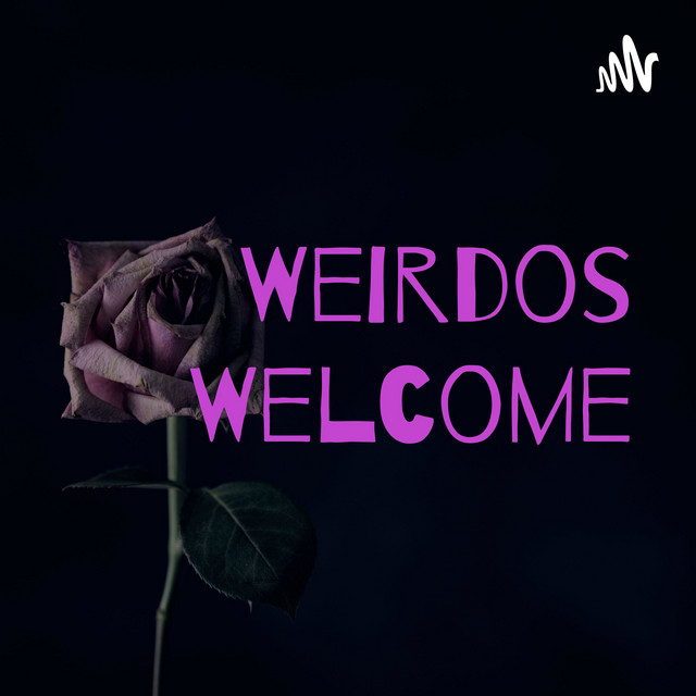 Weirdos Welcome | Podcast on Spotify