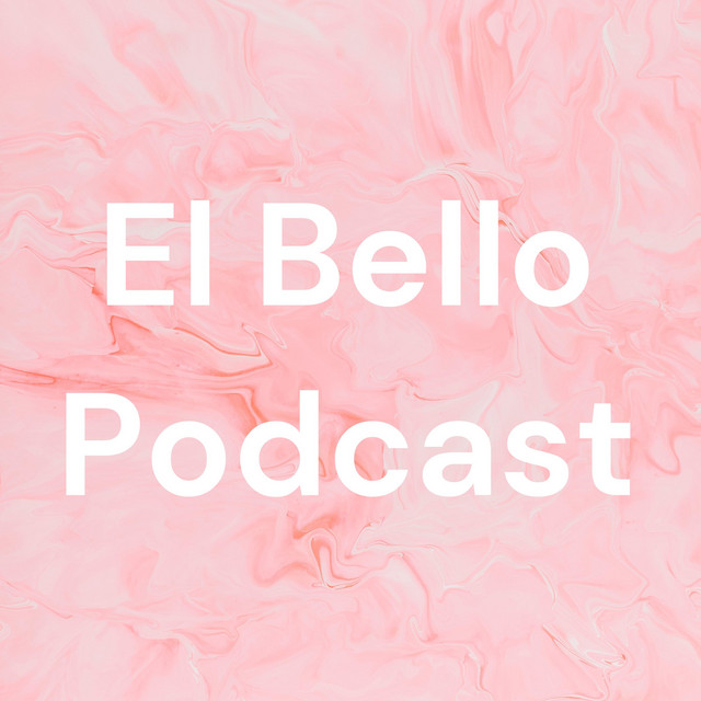 El Bello Podcast | Podcast on Spotify