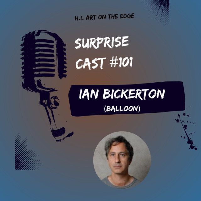 Surprise Cast #101 Ian Bickerton (Balloon) - Part 1 - H.I. Art on the ...