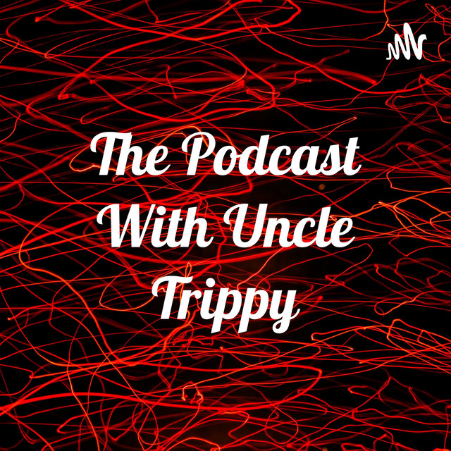 The Podcast With Uncle Trippy | Podcast on Spotify