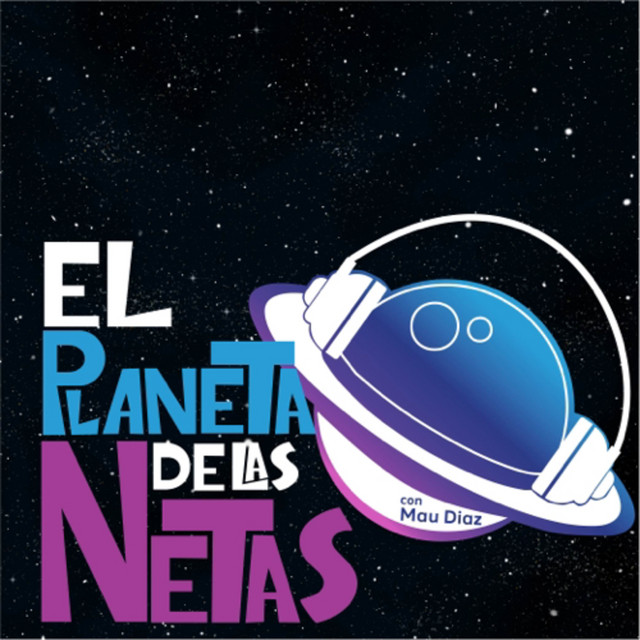 El Planeta de las Netas Con Mau Diaz | Podcast on Spotify